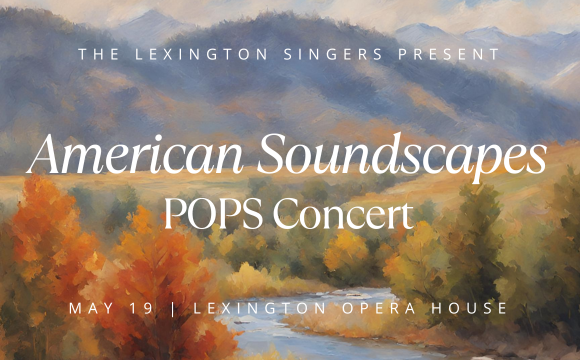 The Lexington Singers Present: American Soundscapes | Central Bank Center